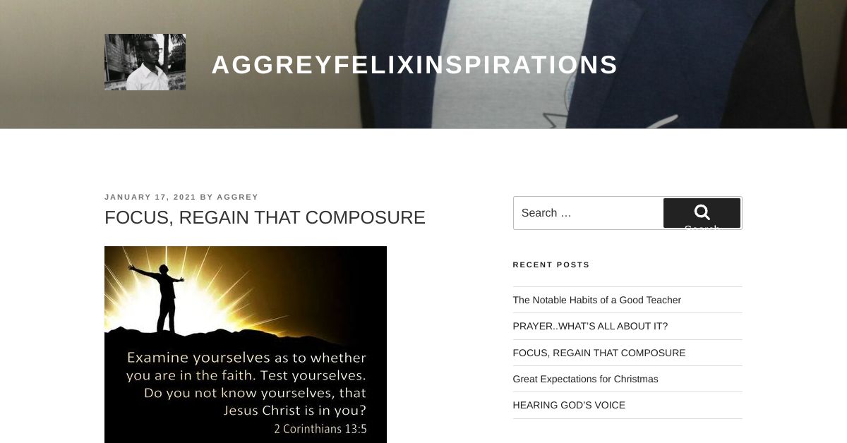 FOCUS, REGAIN THAT COMPOSURE – aggreyfelixinspirations